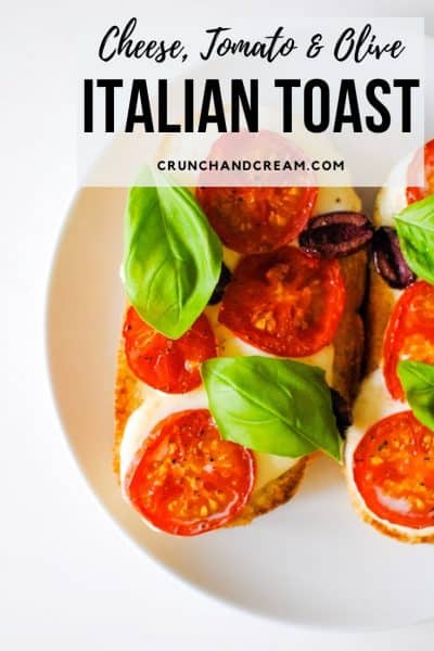 Italian Toast with Tomatoes & Basil - Crunch & Cream